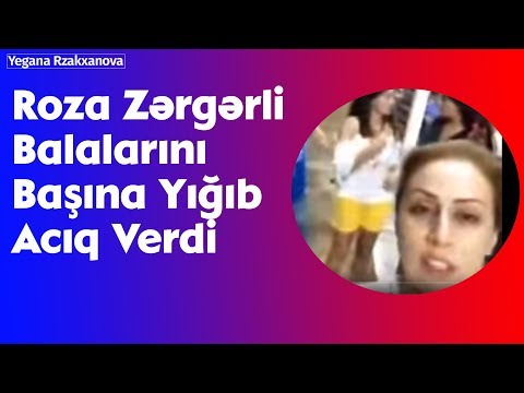 Roza Zərgərli Balalarını Başına Yığıb Acıq Verdi