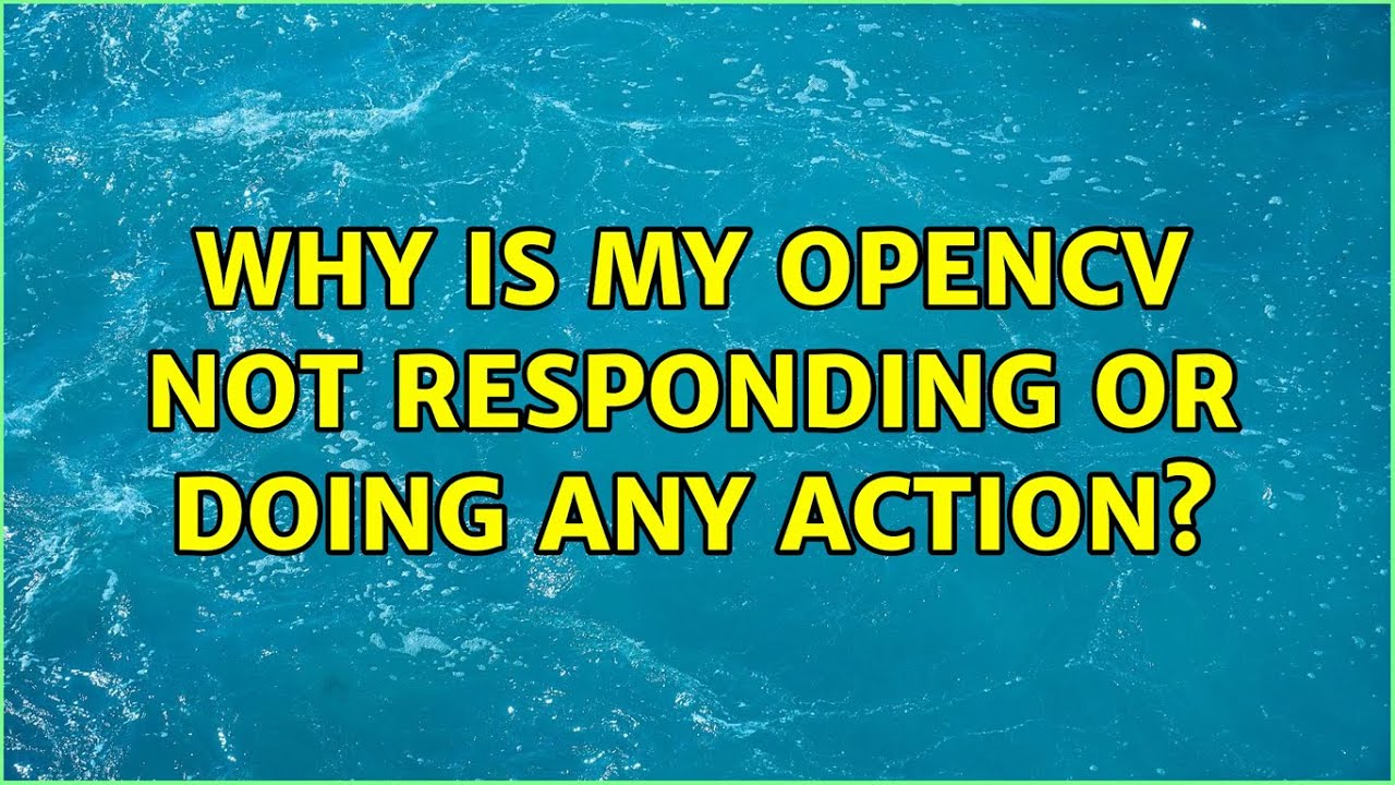 Why is my Opencv not responding or doing any action? - YouTube