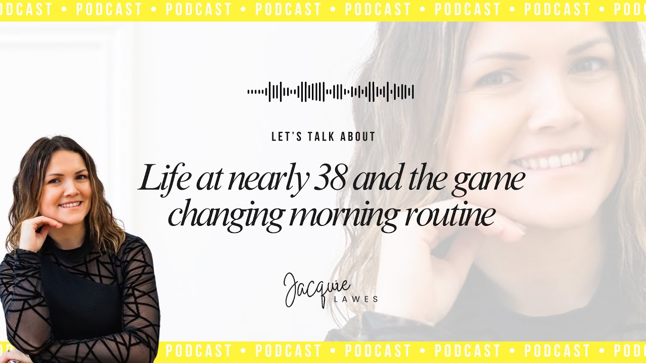 PODCAST EP 7 : Life at nearly 38 and the game changing morning routine - YouTube