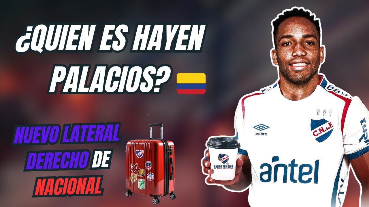 ¿Quién es HAYEN PALACIOS? El Nuevo LATERAL DERECHO de NACIONAL - YouTube