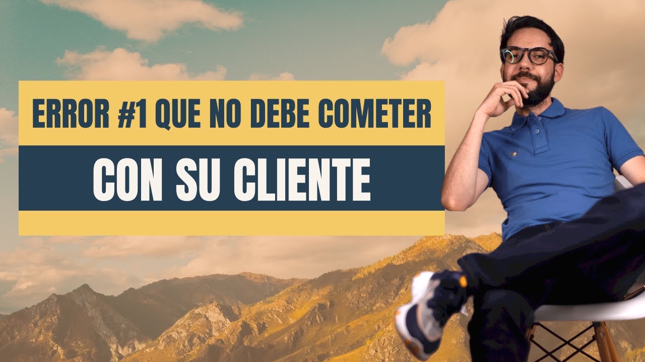 EL PRIMER ERROR QUE NO DEBE COMETER CON SU CLIENTE - YouTube