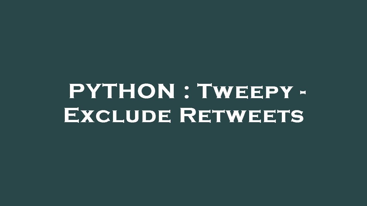 Python Tweepy Exclude Retweets Youtube