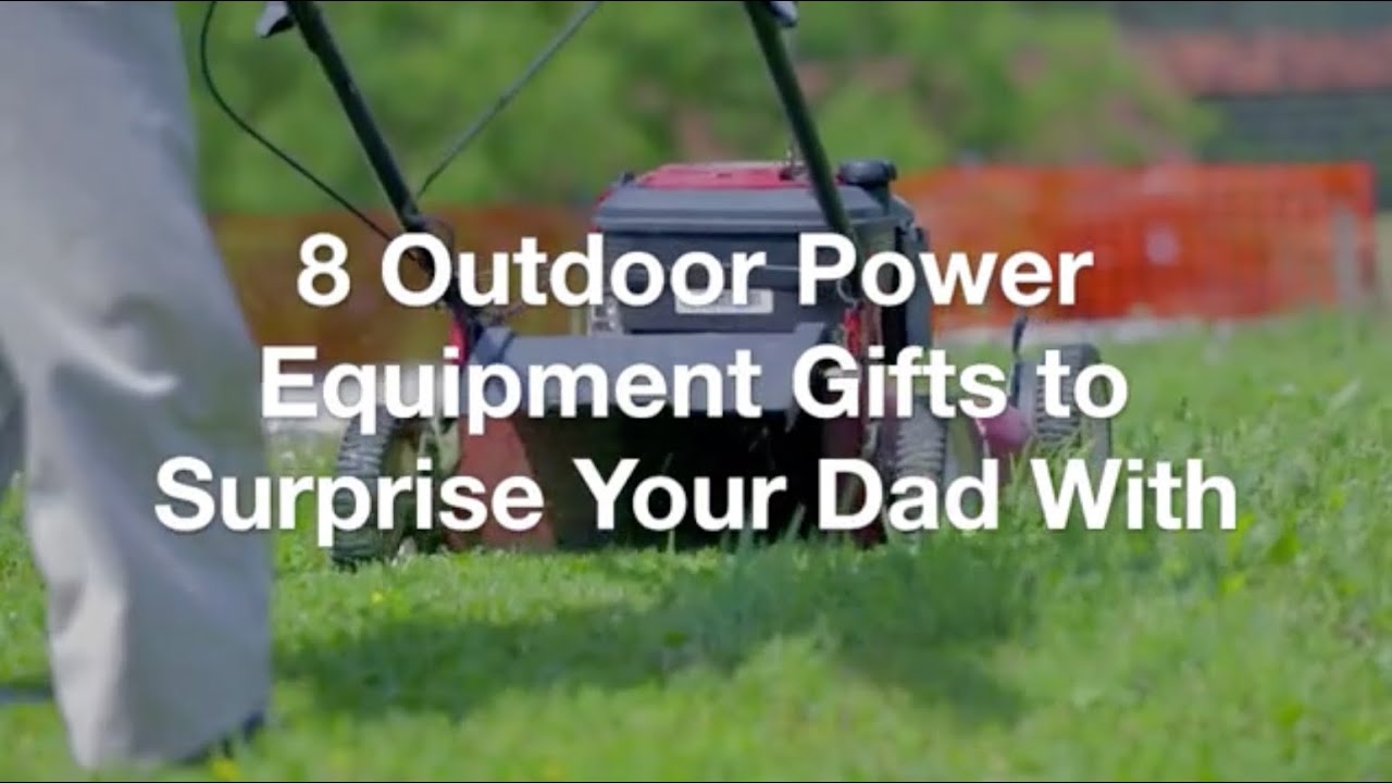 8 Outdoor Power Equipment to Surprise Your Dad With - YouTube