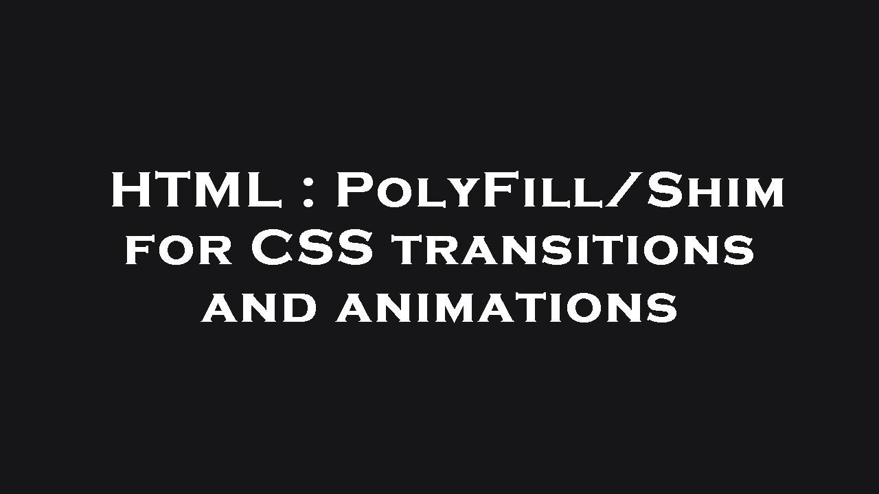Html Polyfillshim For Css Transitions And Animations Youtube