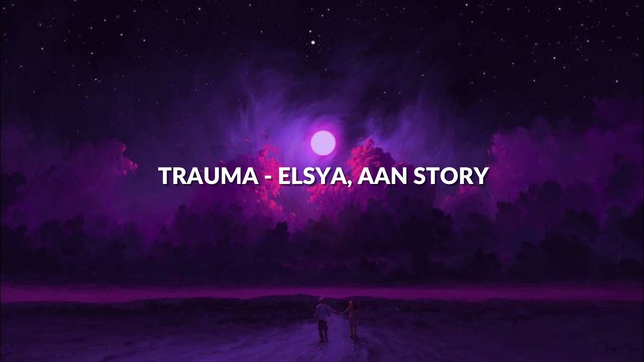 TRAUMA - ELSYA FT AAN STORY (LIRIK) - YouTube