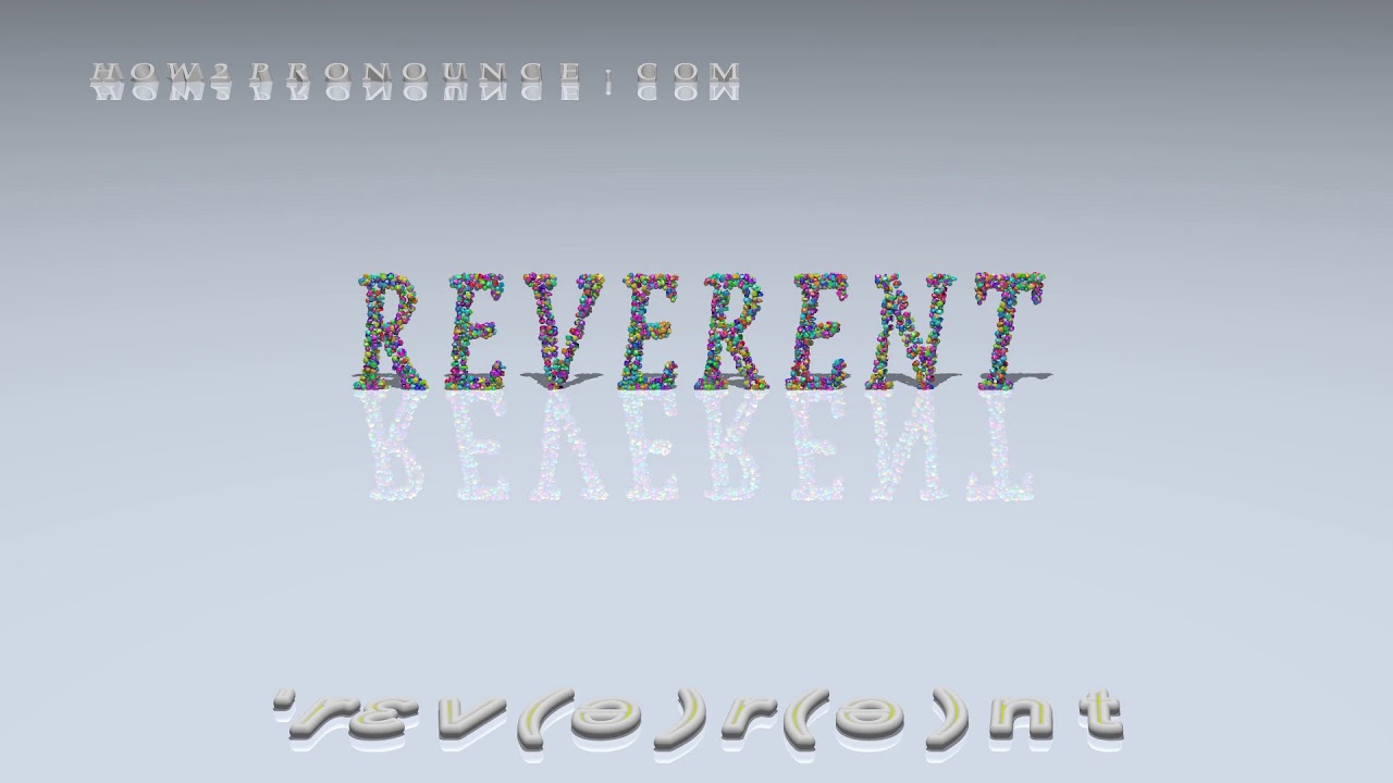 reverent - pronunciation + Examples in sentences and phrases - YouTube