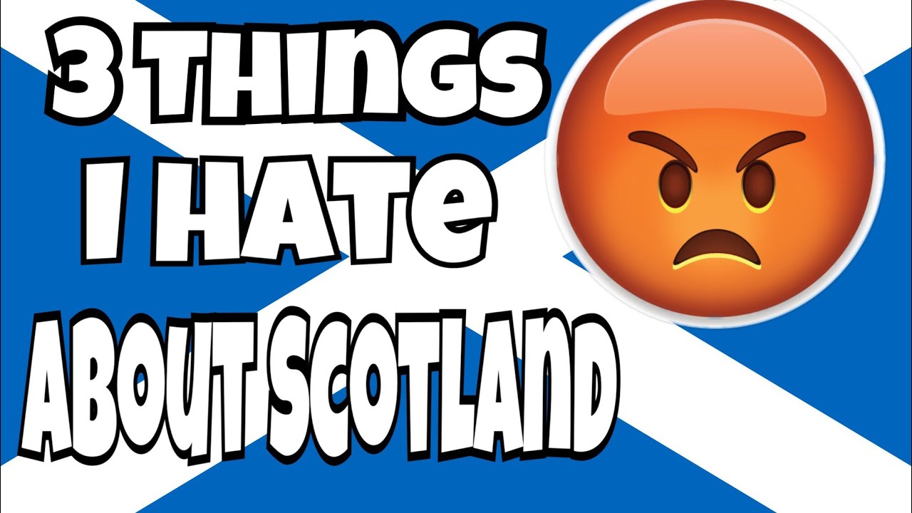3 THING I HATE ABOUT SCOTLAND !! - YouTube