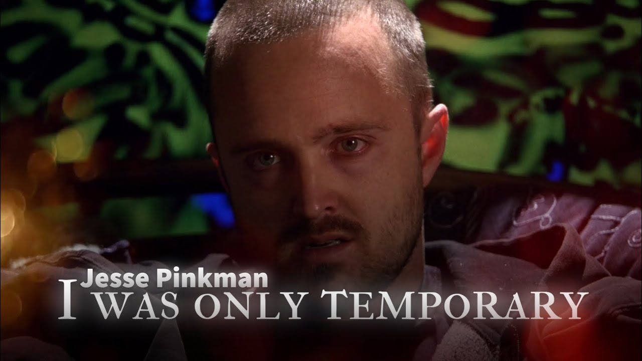 Jesse Pinkman | I was only temporary[Sad/Edit] - YouTube