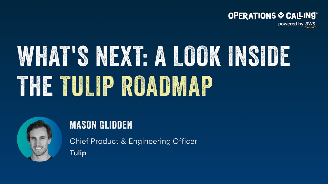 What's Next: A Look Inside the Tulip Roadmap | Operations Calling 2024 ...