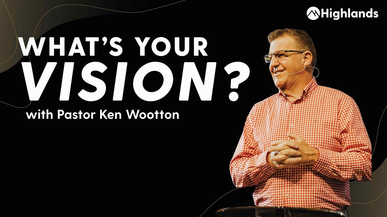 What's Your Vision? | Ken Wootton - YouTube