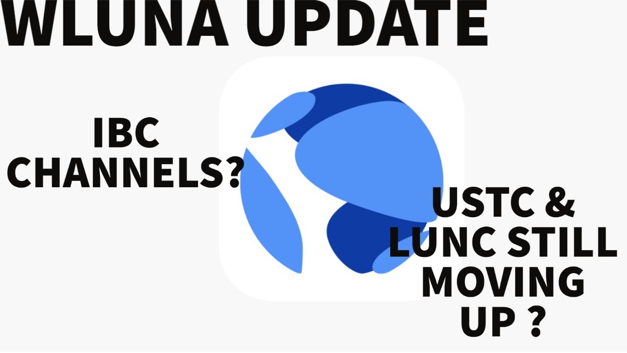 #WLUNA UPDATE! IBC CHANNELS? NO TRADING CHARTS? #USTC & #LUNC STILL ...