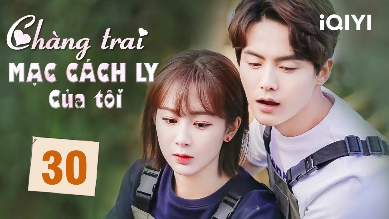 CHÀNG TRAI MẠC CÁCH LY CỦA TÔI - Tập 30 | Phim Ngôn Tình Lãng Mạn Cực Hay | iQIYI Phim Thuyết ...