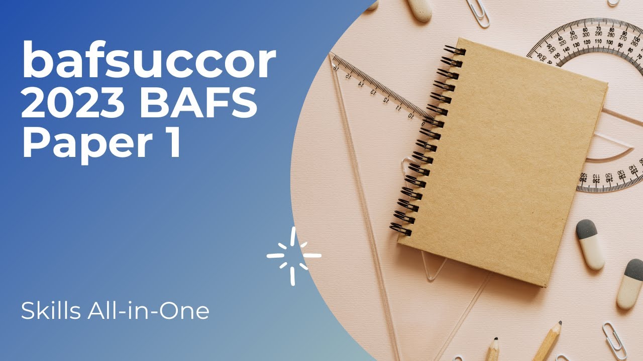 [2023/2024 BAFS] BAFS Paper 1 Skills All in One - YouTube