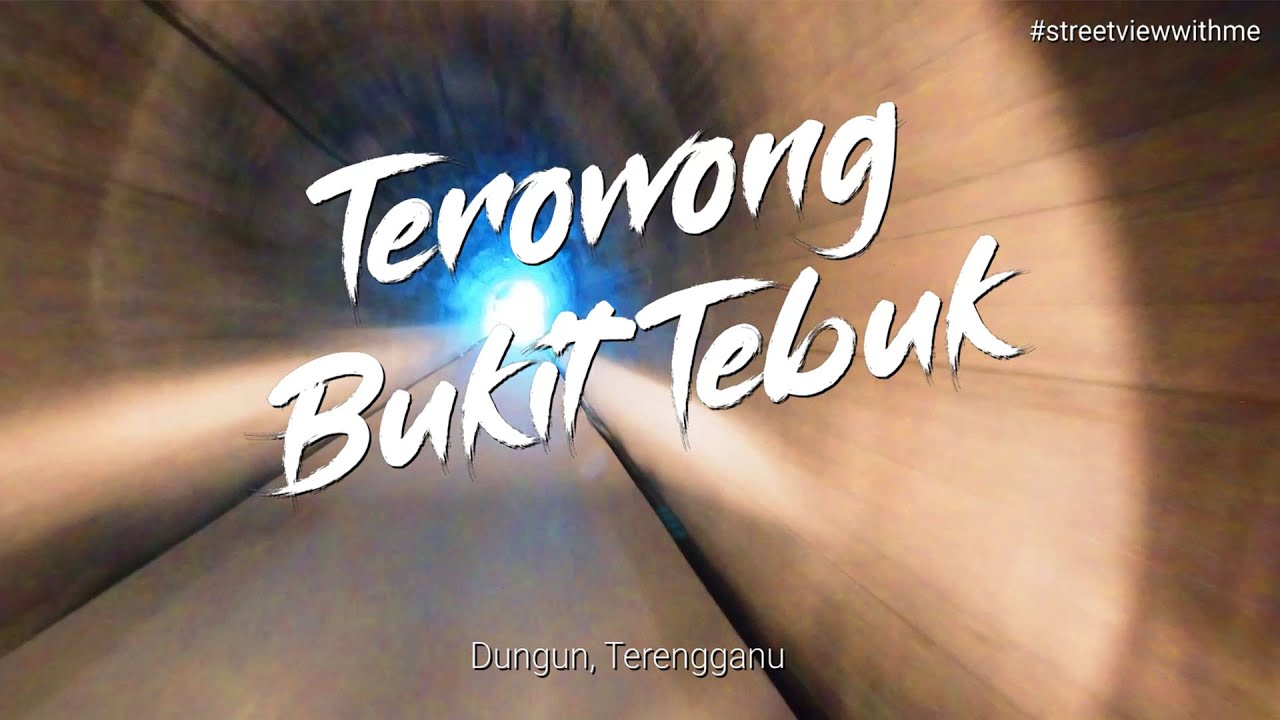 #streetviewwithme | Terowong Bukit Tebuk - Dungun, Terengganu - YouTube