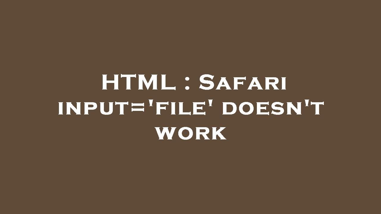 HTML : Safari input='file' doesn't work - YouTube