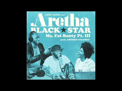 Black Star & Aretha Franklin - Ms. Fat Booty Pt. III (Prod. Amerigo Gazaway)