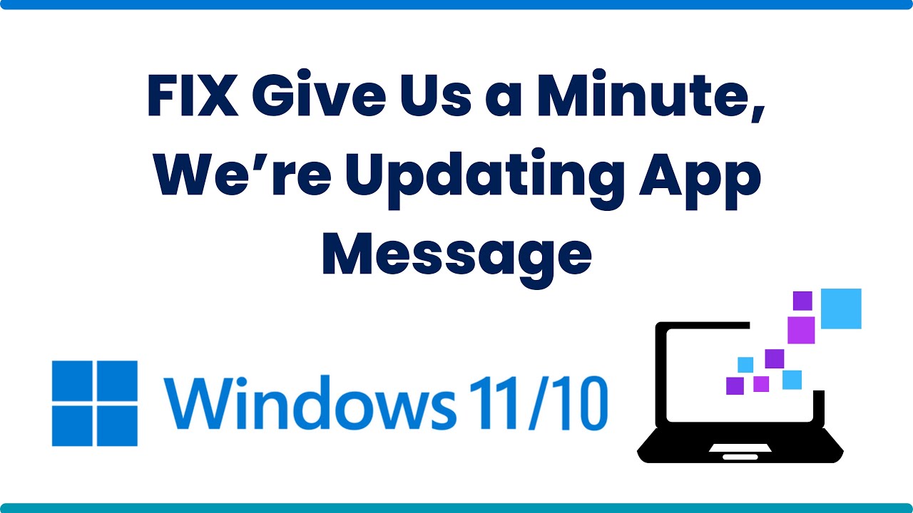 FIX Give Us a Minute, We’re Updating App Message on Windows 11/10 ...