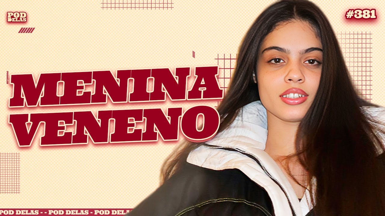 MENINA VENENO - PODDELAS #381 - YouTube