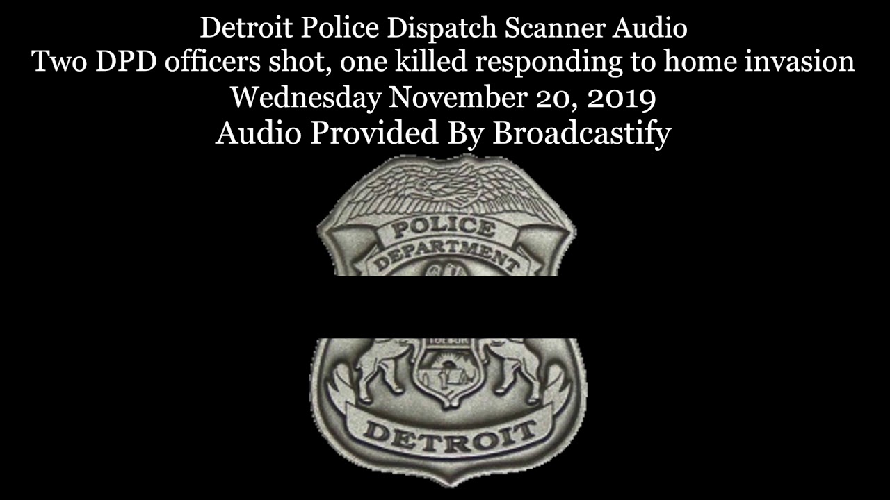 Detroit Police Dispatch Scanner Audio Two officers shot, one killed ...