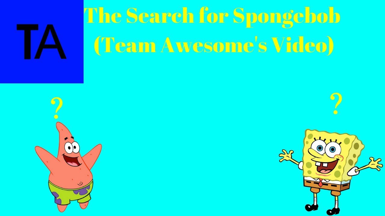 The Search for Spongebob (Team Awesome's Video) - YouTube