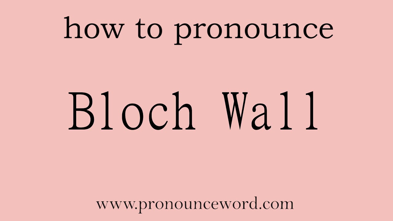 Bloch Wall. How to pronounce the english word Bloch Wall .Start with B ...