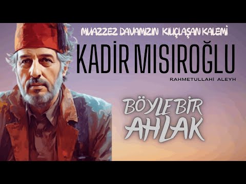 Kadir Mısıroğlu (ra) - Böyle Bir Ahlak