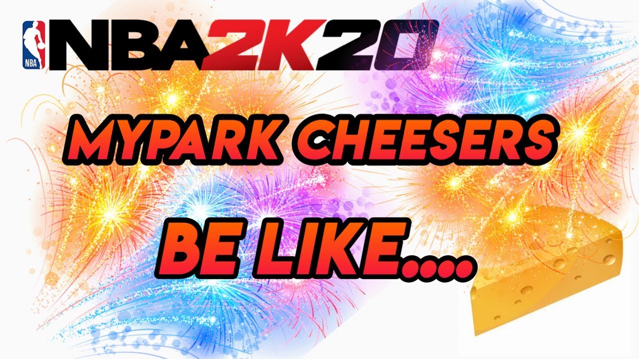 NBA 2K20 MYPARK CHEESERS BE LIKE... - YouTube