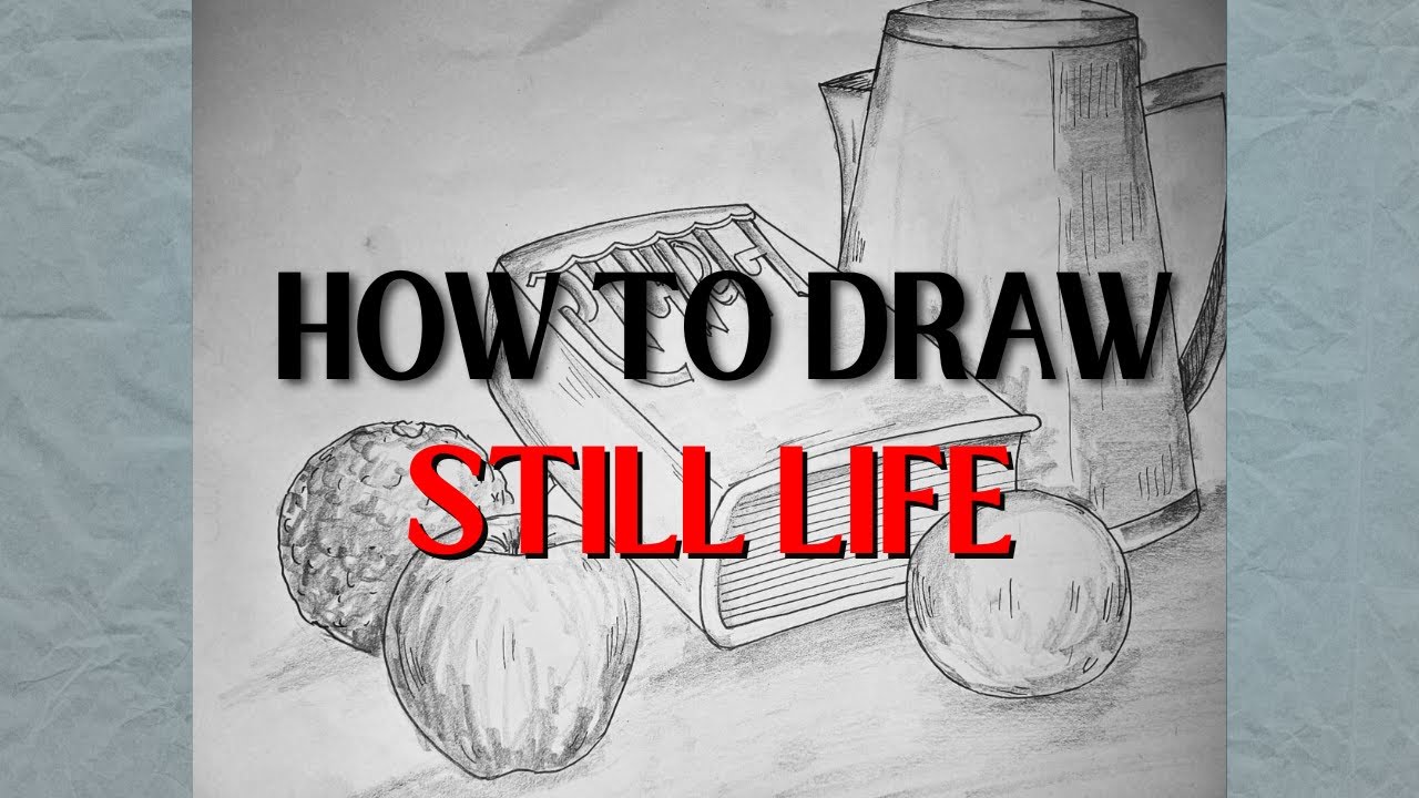 HOW TO DRAW STILL LIFE - YouTube