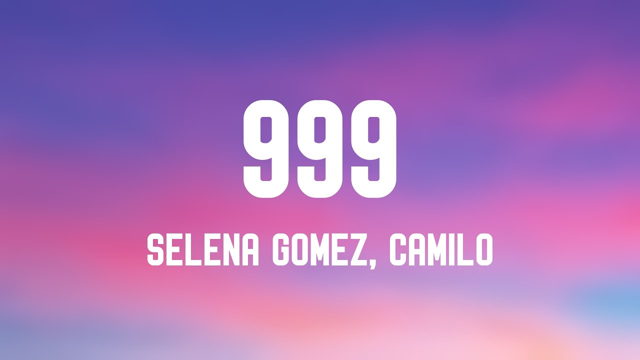 999 - Selena Gomez, Camilo (Lyrics) 🥰 - YouTube