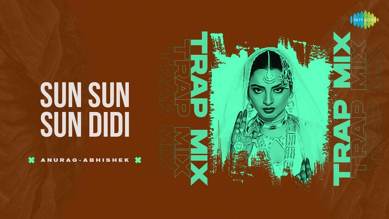 Sun Sun Sun Didi - Trap Mix | Anurag Abhishek | Khubsoorat | Classic ...