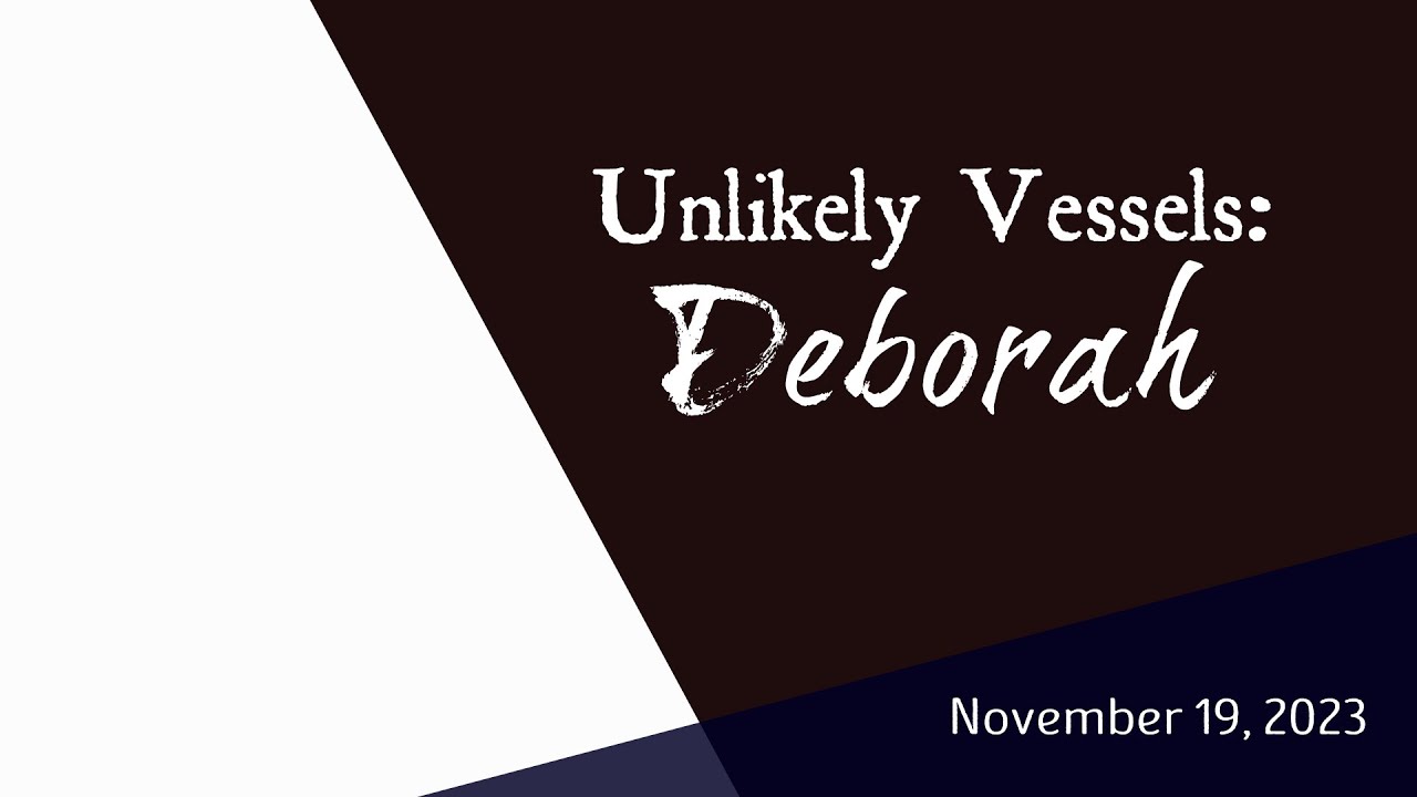 Unlikely Vessels: Deborah (Judges 4-5) - YouTube