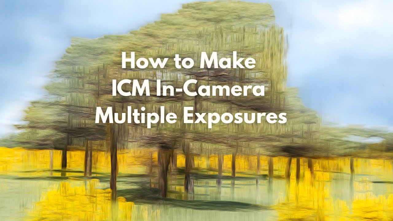 Make Magical Multiple Exposure Images with ICM In-Camera Tutorial - YouTube