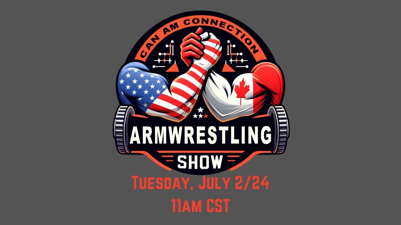 The CAN/AM Connection Armwrestling Show - July 2, 2024 - YouTube
