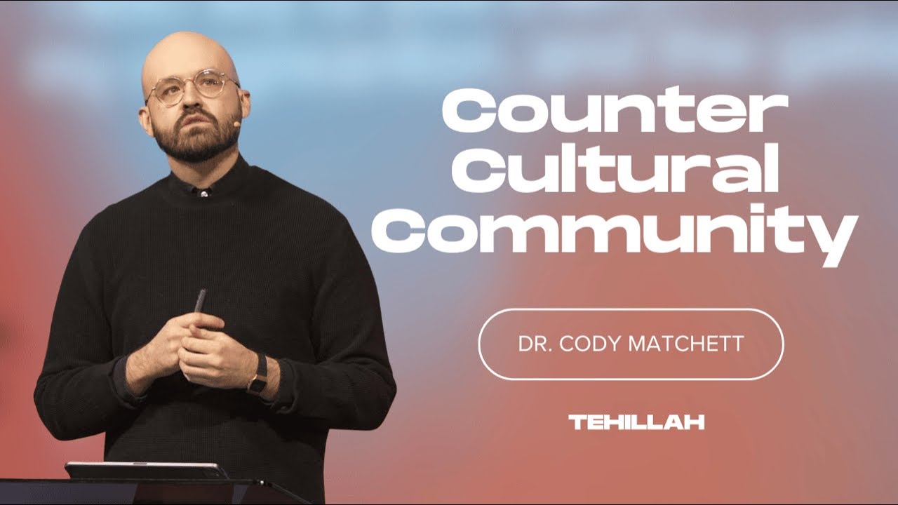 Counter Cultural Community - Cody Matchett | Tehillah - YouTube