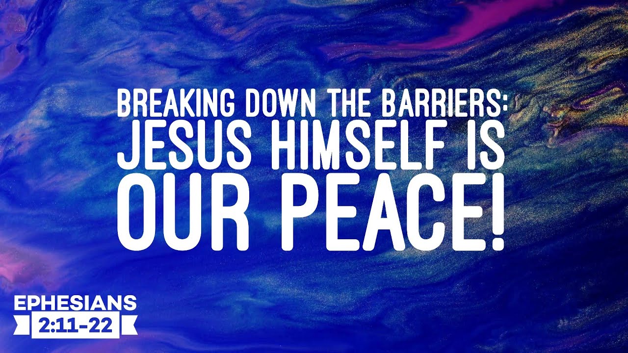 Breaking Down the Barriers: Jesus Himself is our Peace! - YouTube