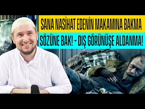 Sana nasihat edenin makamına bakma, sözüne bak! - Dış görünüşe aldanma! / Kerem Önder