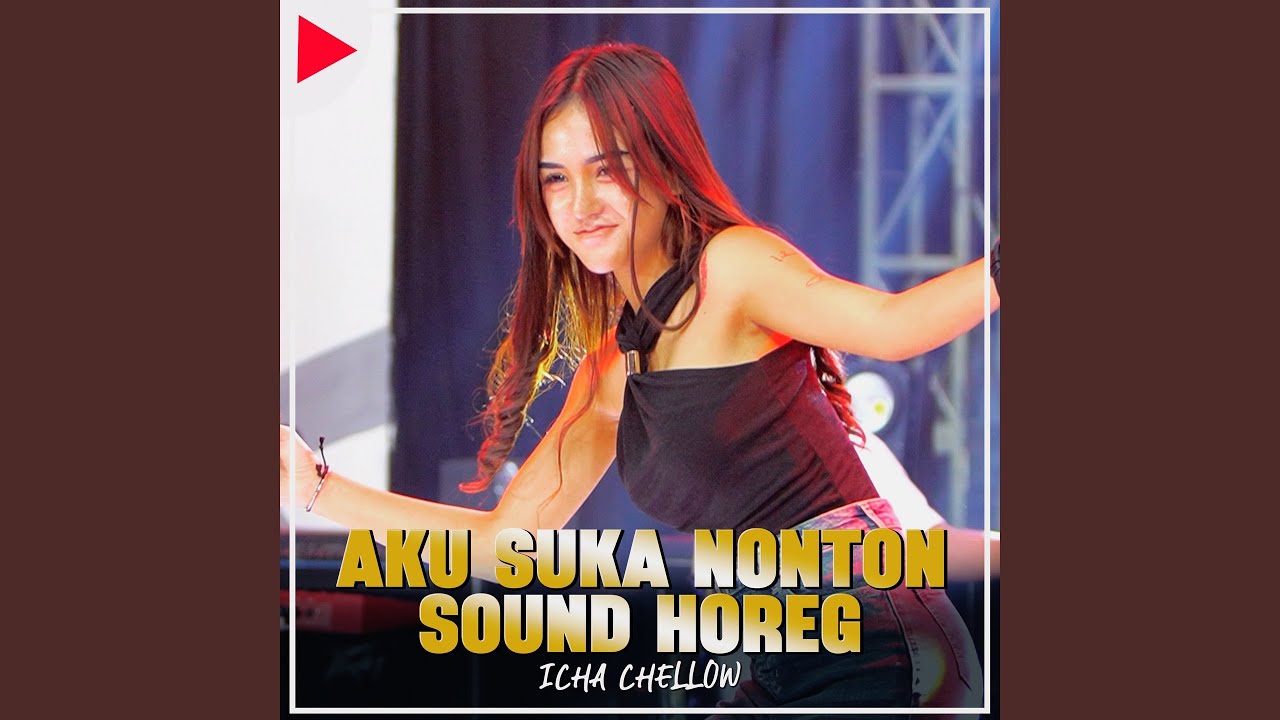 Icha Chellow - AKU SUKA NONTON SOUND HOREG Chords - Chordify