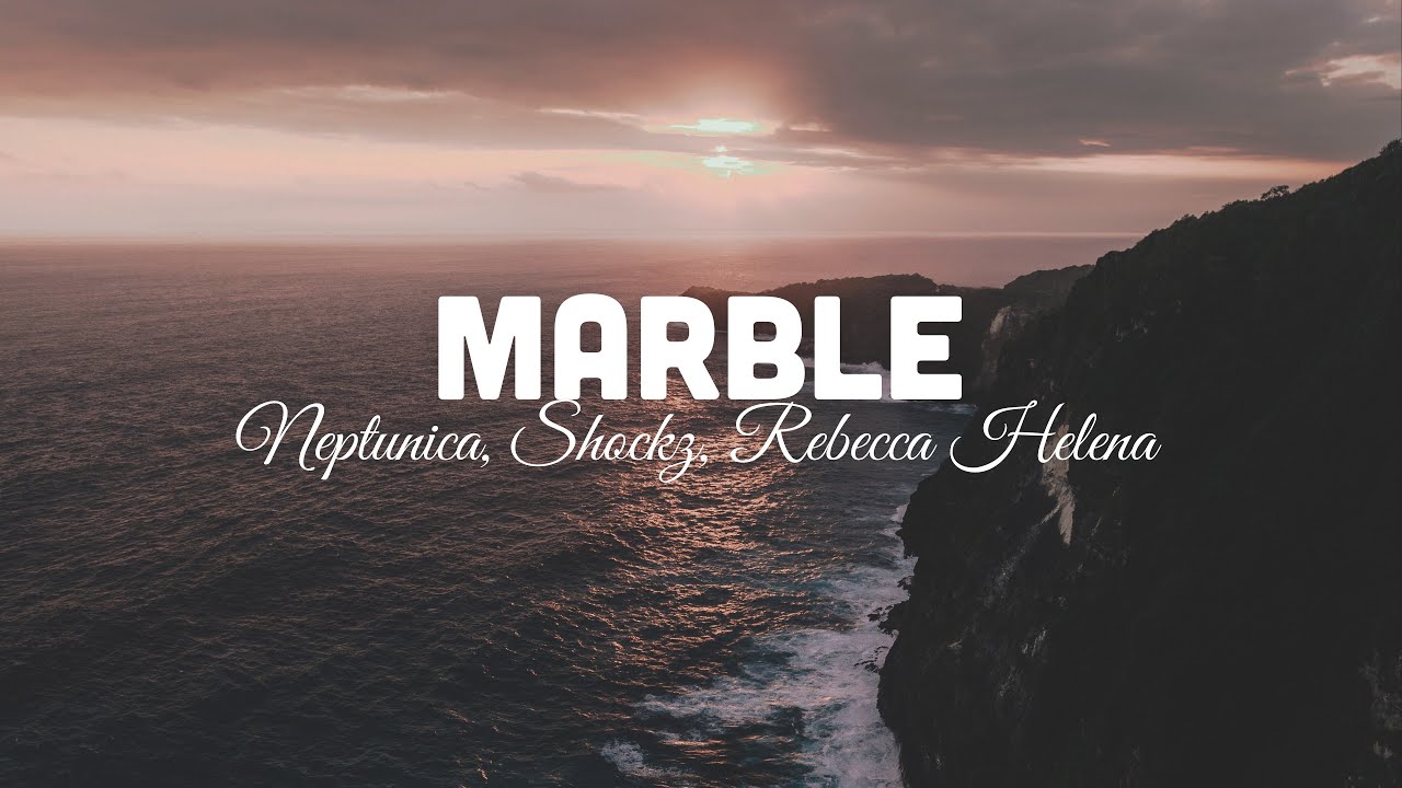Neptunica, Shockz & Rebecca Helena - Marble (lyrics) - YouTube