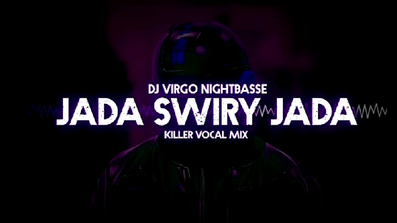 JADA ŚWIRY JADA - DJ VIRGO NIGHTBASSE ( KILLER VOCAL MIX ) - YouTube