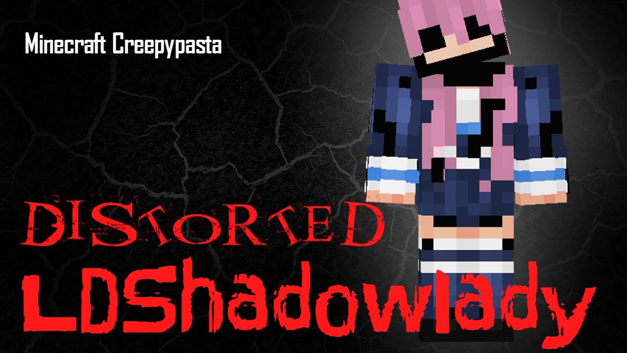 Minecraft Creepypasta Distorted Ldshadowlady Youtube
