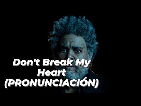 The Weeknd - Don't Break My Heart (PRONUNCIACIÓN) - YouTube
