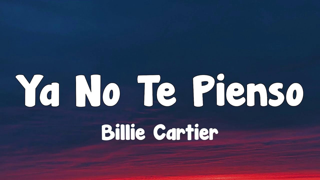 Billie Cartier - Ya No Te Pienso (Letra/Lyrics) - YouTube
