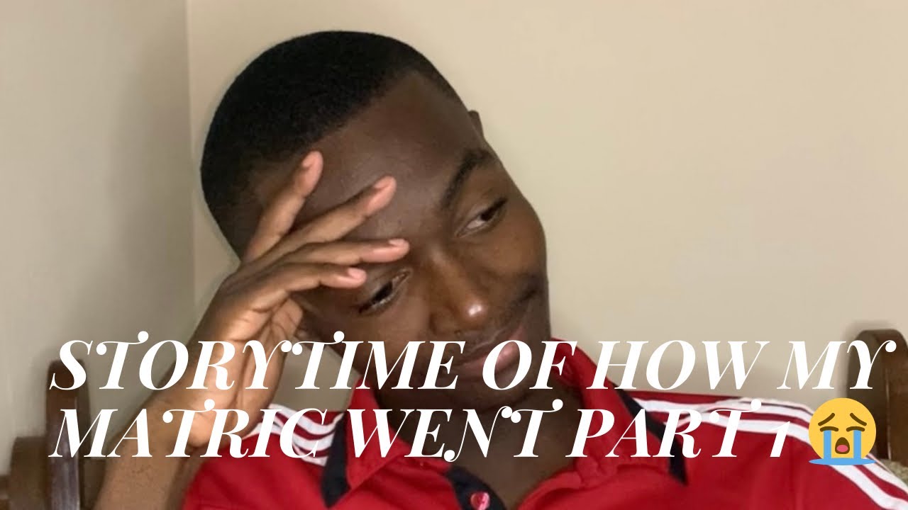 STORYTIME: HOW MY MATRIC WENT|| WAY TO FUNNY|| PART1 - YouTube