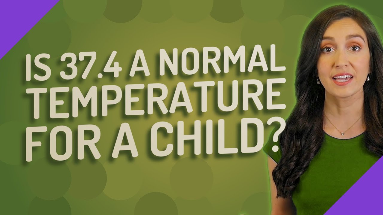 Is 37.4 a normal temperature for a child? - YouTube