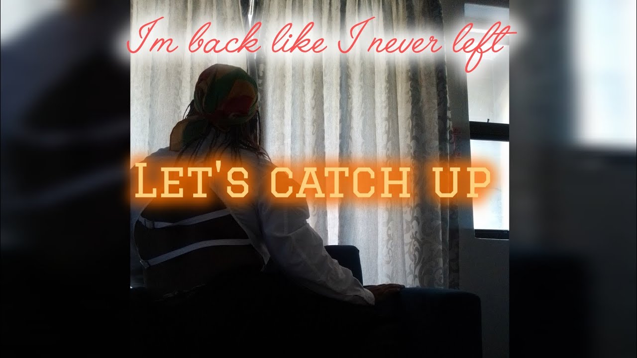 I'm back like I never left let's catch up || South African YouTuber 🇿🇦 ...