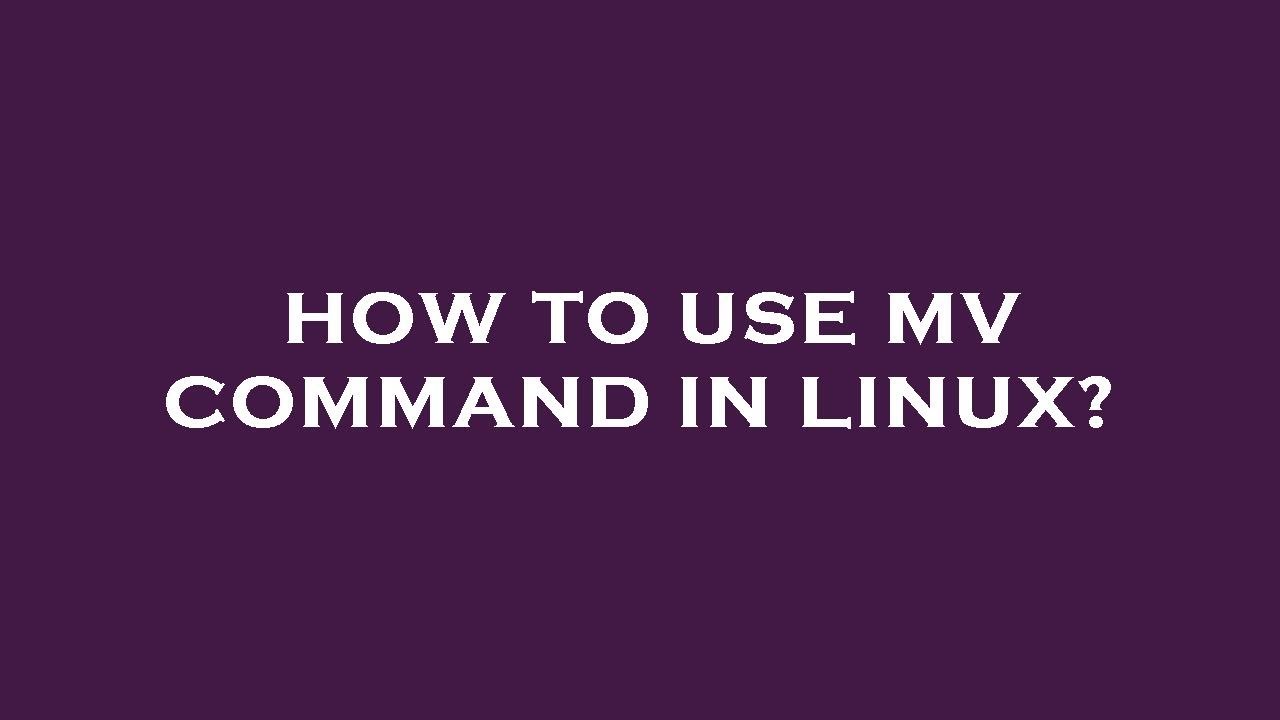 How To Use Mv Command In Linux YouTube How To Use Mv Command In Linux YouTube