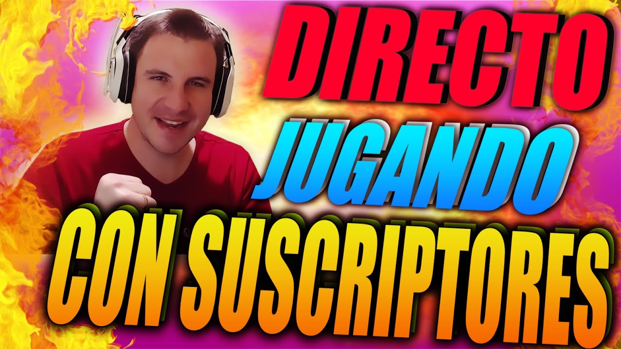 DIRECTO - JUGANDO CON SUSCRIPTORES - YouTube