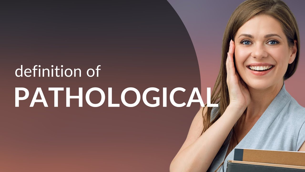 Pathological • PATHOLOGICAL definition - YouTube