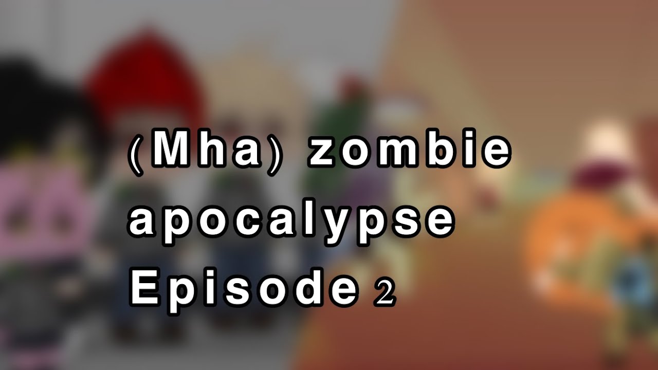 Zombie apocalypse episode 2 [Mha Au] - YouTube