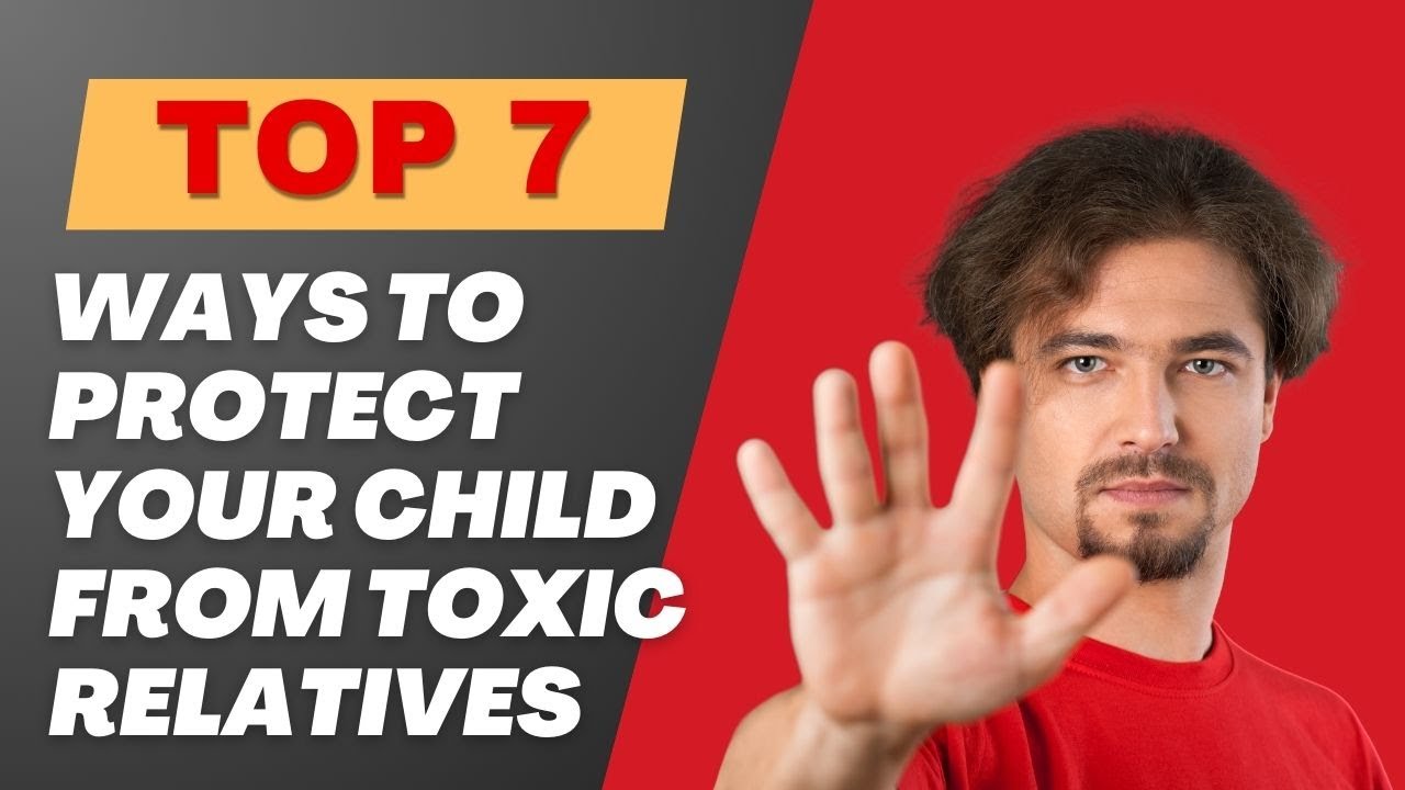 Top 7 Ways to Protect Your Child from Toxic Relatives - YouTube